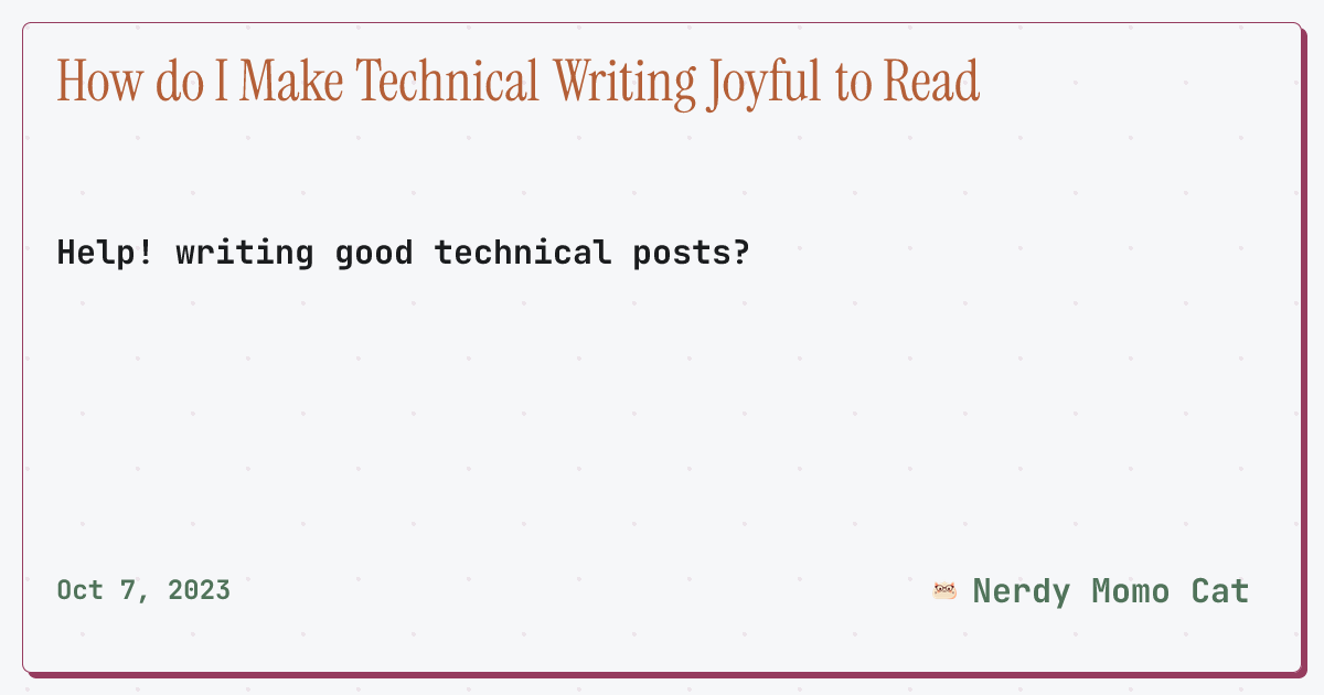 How do I Make Technical Writing Joyful to Read • Nerdy Momo Cat