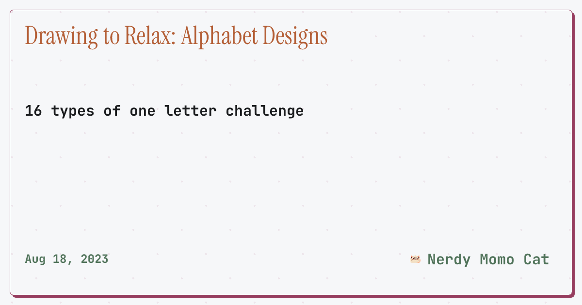 Drawing to Relax: Alphabet Designs • Nerdy Momo Cat