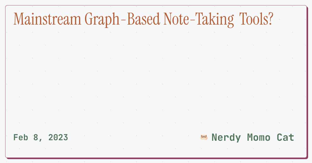 Mainstream Graph-Based Note-Taking Tools? • Nerdy Momo Cat