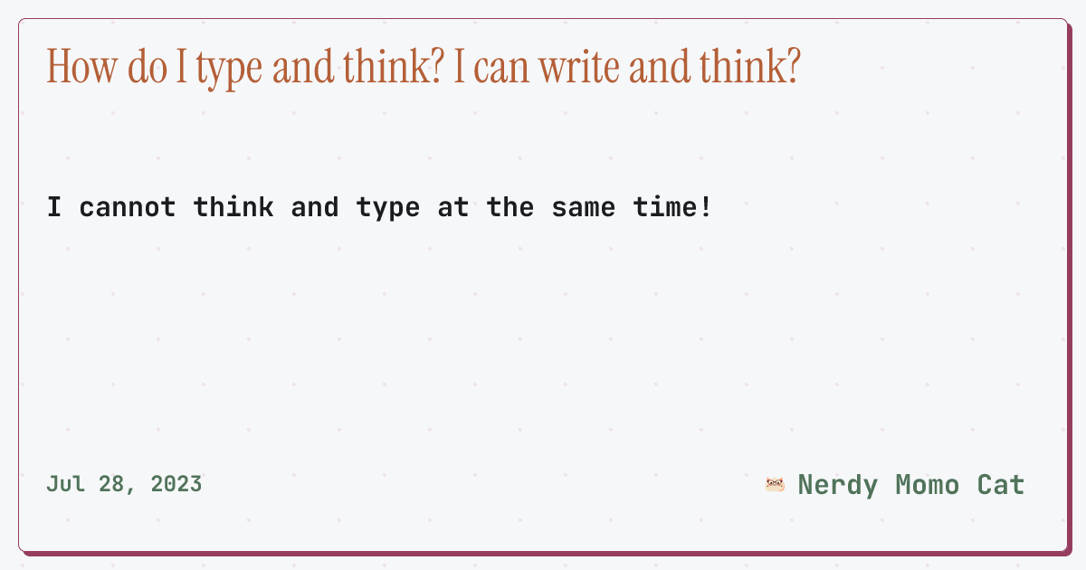 How do I type and think? I can write and think? • Nerdy Momo Cat