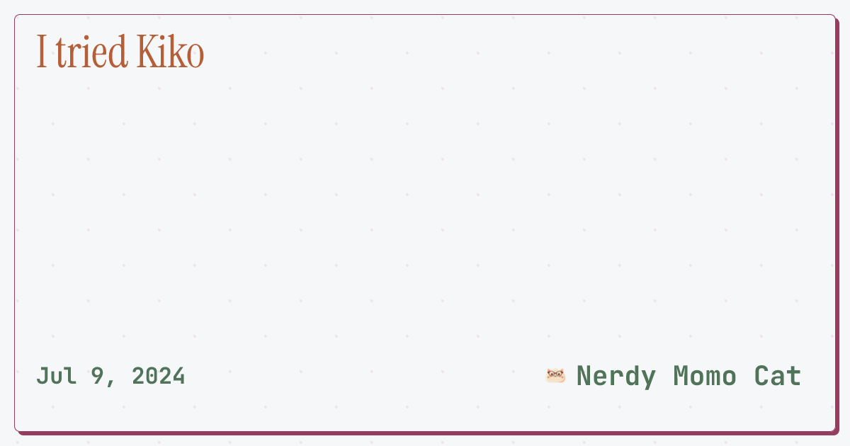 I tried Kiko • Nerdy Momo Cat