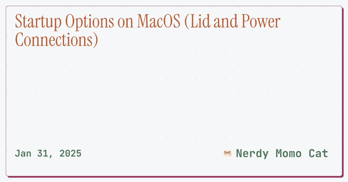 Startup Options on MacOS (Lid and Power Connections) • Nerdy Momo Cat