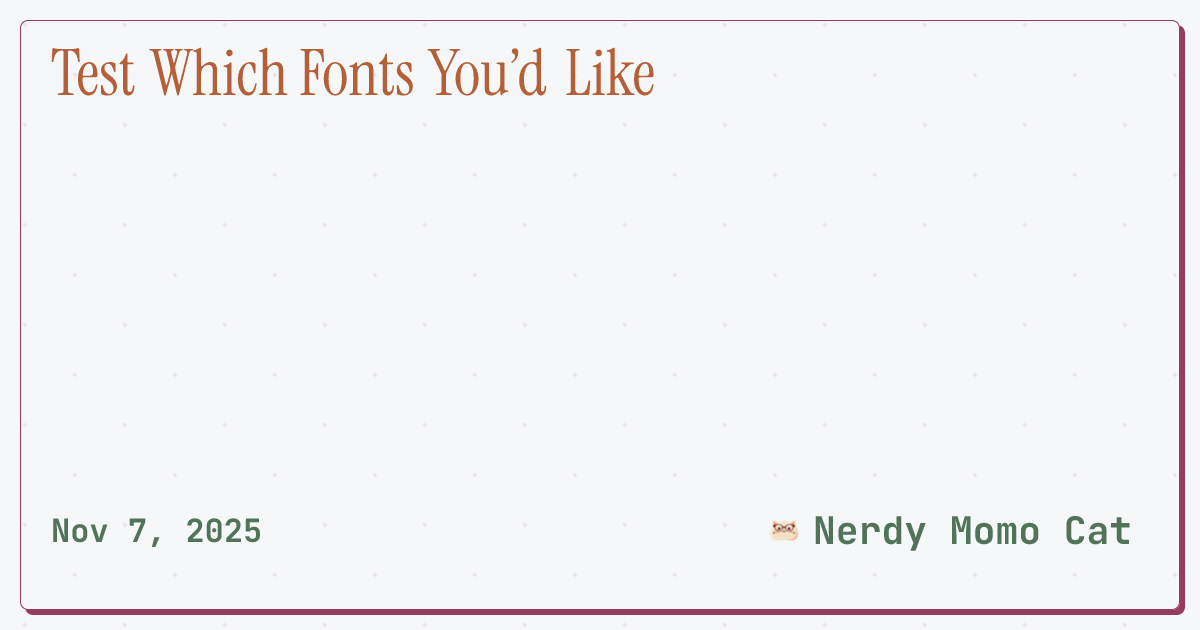 Test Which Fonts You’d Like • Nerdy Momo Cat
