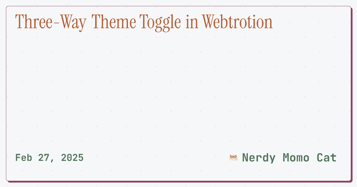 Three-Way Theme Toggle in Webtrotion • Nerdy Momo Cat